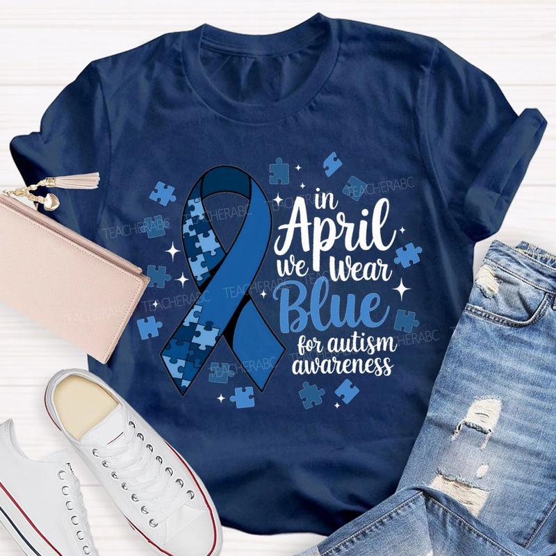 In April We Wear Blue For Autism Awareness T-shirt