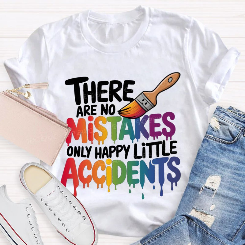 There Are No Mistakes Only Happy Little Accidents Teacher T-shirt