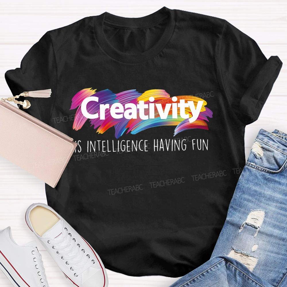 Creativity Is Intelligence Having Fun Colorful Letters Teacher T-shirt